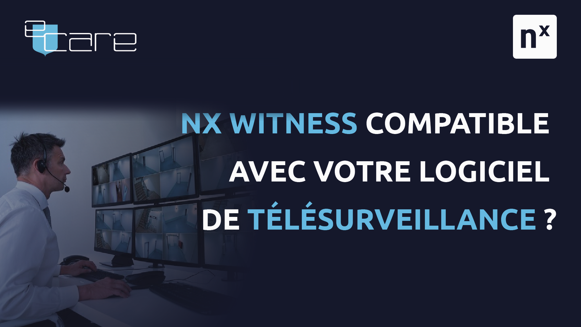 Nx Witness compatible avec mon Logiciel de Télésurveillance