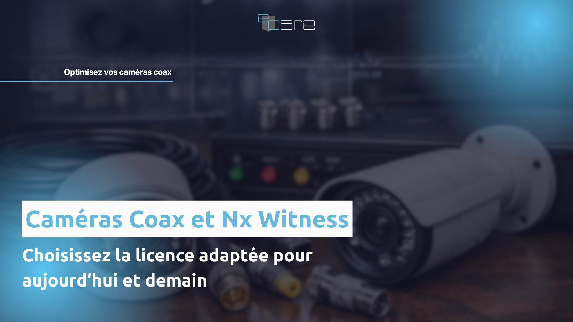 Caméras Coax : comment les récupérer dans Nx Witness ? - Ecare Security